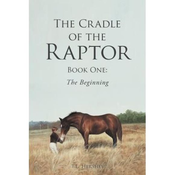 T. L. Hershey | Other | The Cradle Of The Raptor Book One The Beginning ...